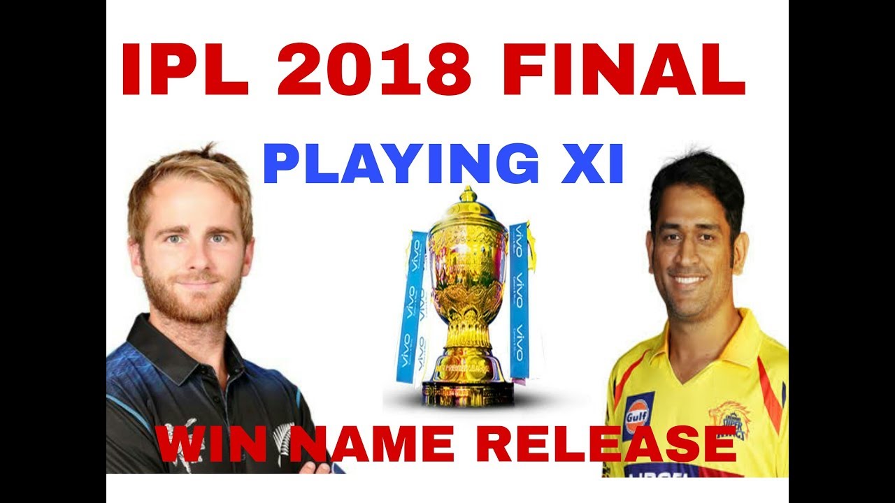 IPL 2018 FINAL : CSK VS SRH| PLAYING XI|WIN%|HIGHLIGHT |IPL 2018 FINAL ...
