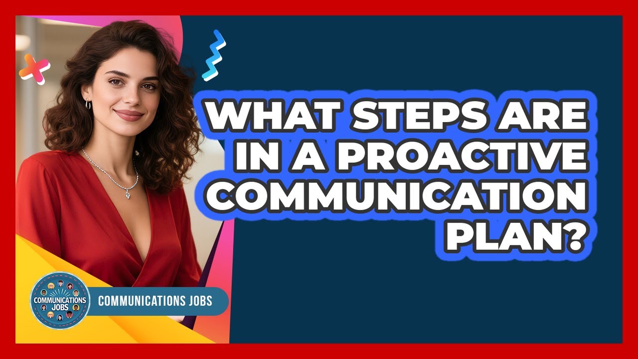What Steps Are In A Proactive Communication Plan? - YouTube