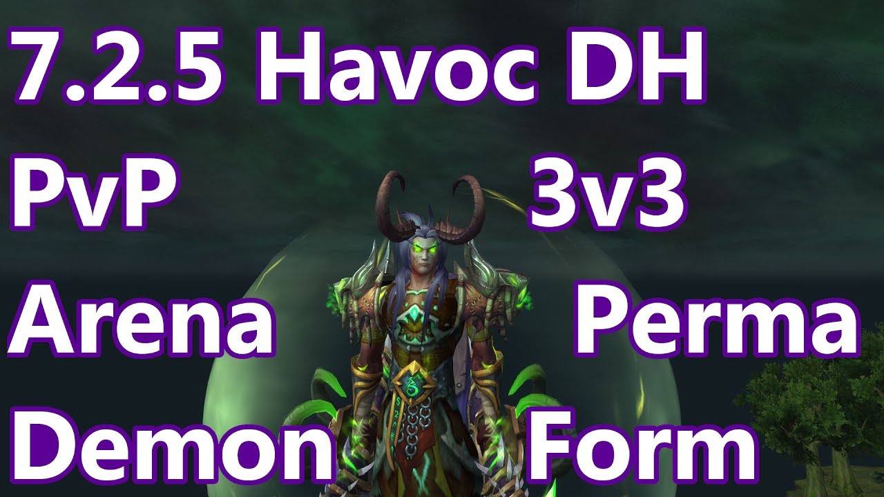 Permanent Demon Form - 7.2.5 Havoc Demon Hunter 3v3 Arena - WoW Legion ...