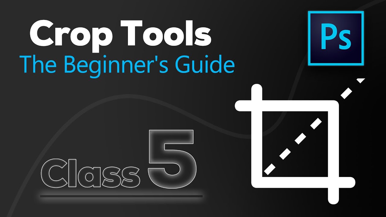 All About The Crop Tools | Class 5 | Photoshop guide - YouTube