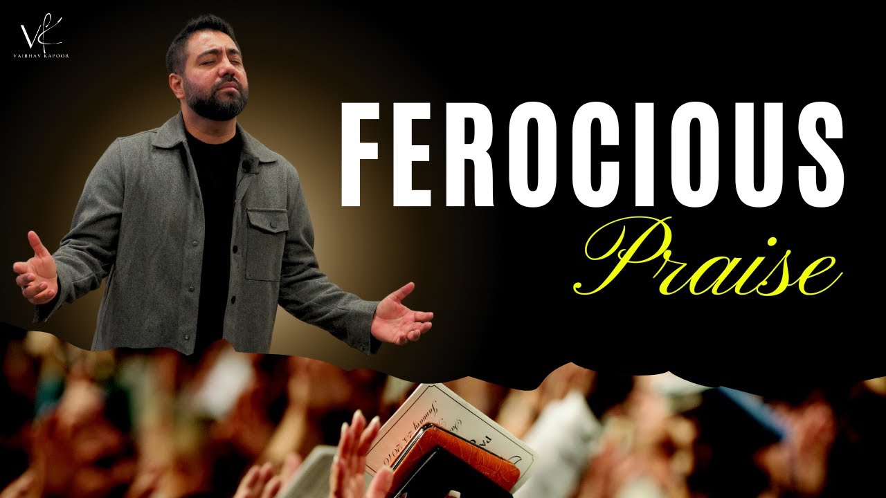 Ferocious Praise | Pastor Vaibhav Kapoor - YouTube