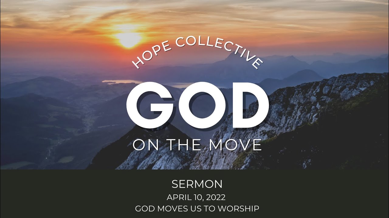 God On the Move - God Moves Us to Worship (Sermon April 10, 2022) - YouTube