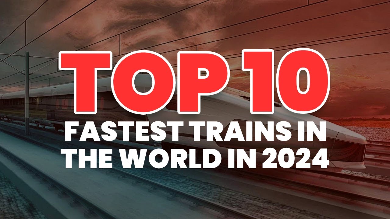 Thrill of Speed: Top 10 World's Fastest Trains in 2024 - YouTube