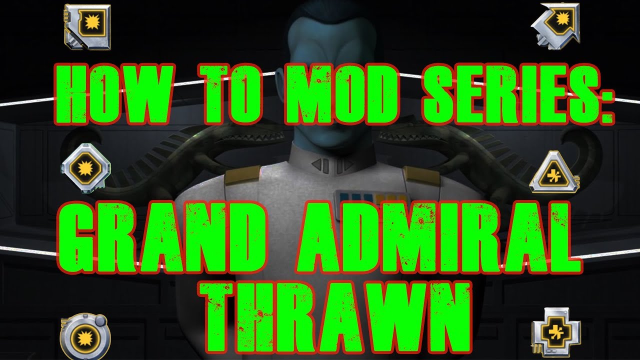 How to Mod Series: Grand Admiral Thrawn. Star Wars Galaxy of Heroes ...