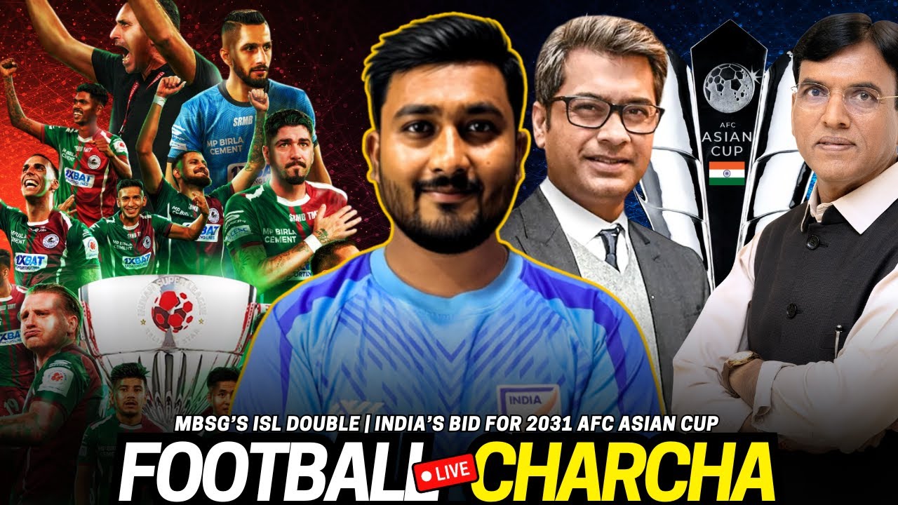 Football Charcha: Mohun Bagan's historical ISL double | India bids to host 2031 AFC Asian Cup ...