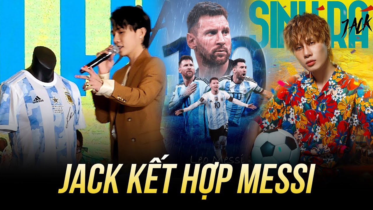 JACK KẾT HỢP VỚI MESSI TRONG MV MỚI: SIÊU HIT BÙNG NỔ NHẤT SHOWBIZ VIỆT ...