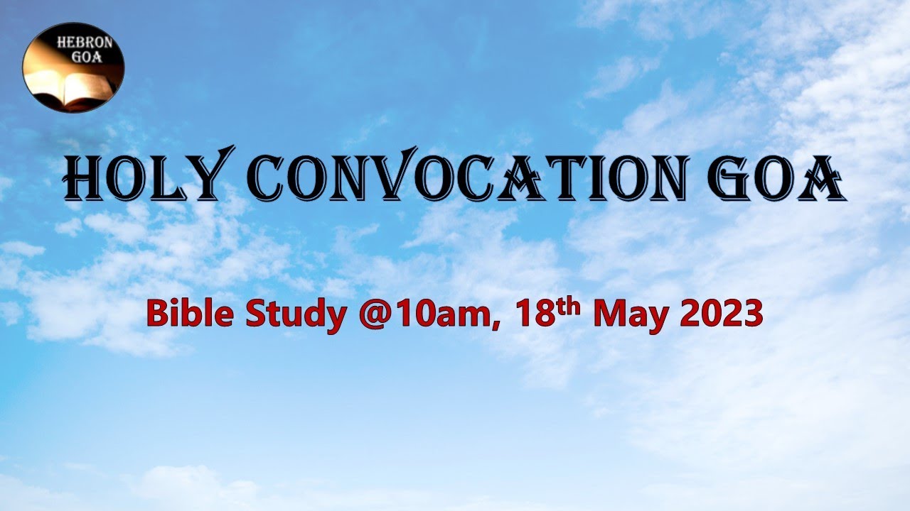 Holy Convocation Goa - 18th May 2023, Bible Study - YouTube