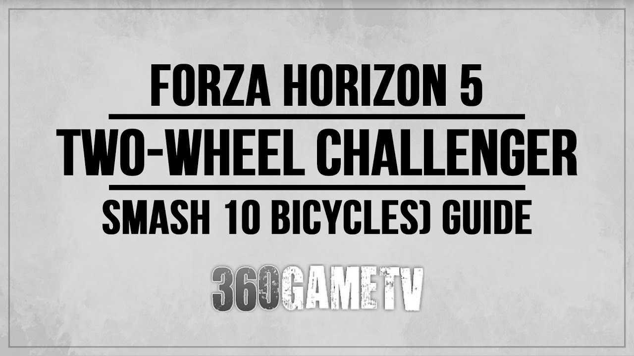 Forza Horizon 5 Two-Wheel Challenger Guide (Smash 10 Bicycles ...