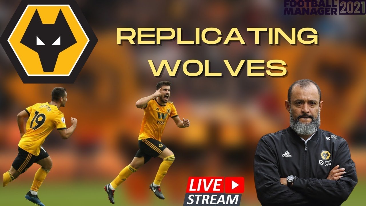 **LIVE** REPLICATING WOLVES Football Manager 2021 - YouTube