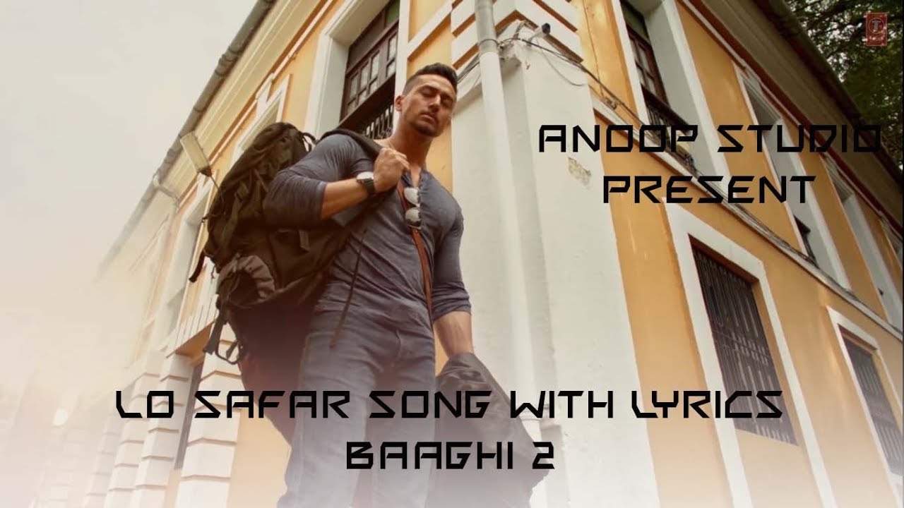 Lo Safar Song With Lyrics | Baaghi 2 | Tiger Shroff | Disha Patani ...