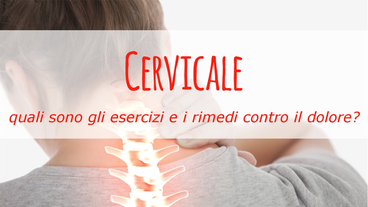 Cervicale quali sono gli esercizi e i rimedi contro il dolore? - YouTube