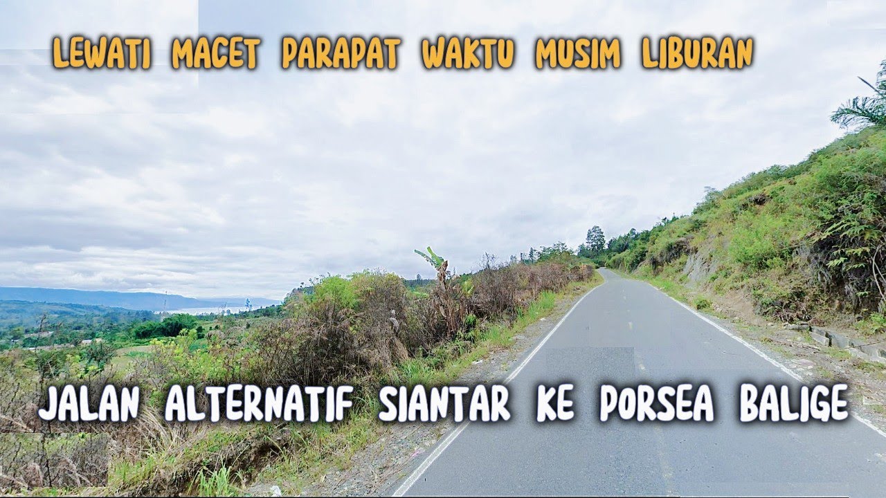 Jalan Alternatif Parapat ke Porsea Balige Tanpa Lewat Parapat | Anti ...