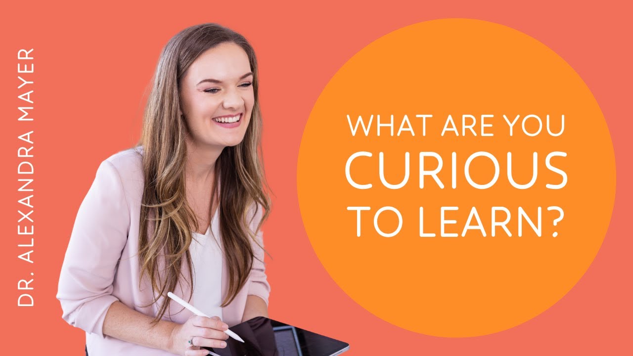 What Are You Curious to Learn About? | Dr. Alexandra Mayer - YouTube
