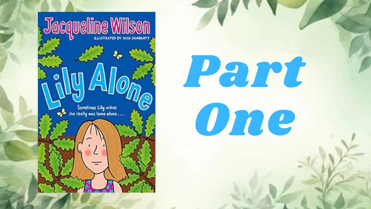 LILY ALONE by Jacqueline Wilson - PART ONE - YouTube