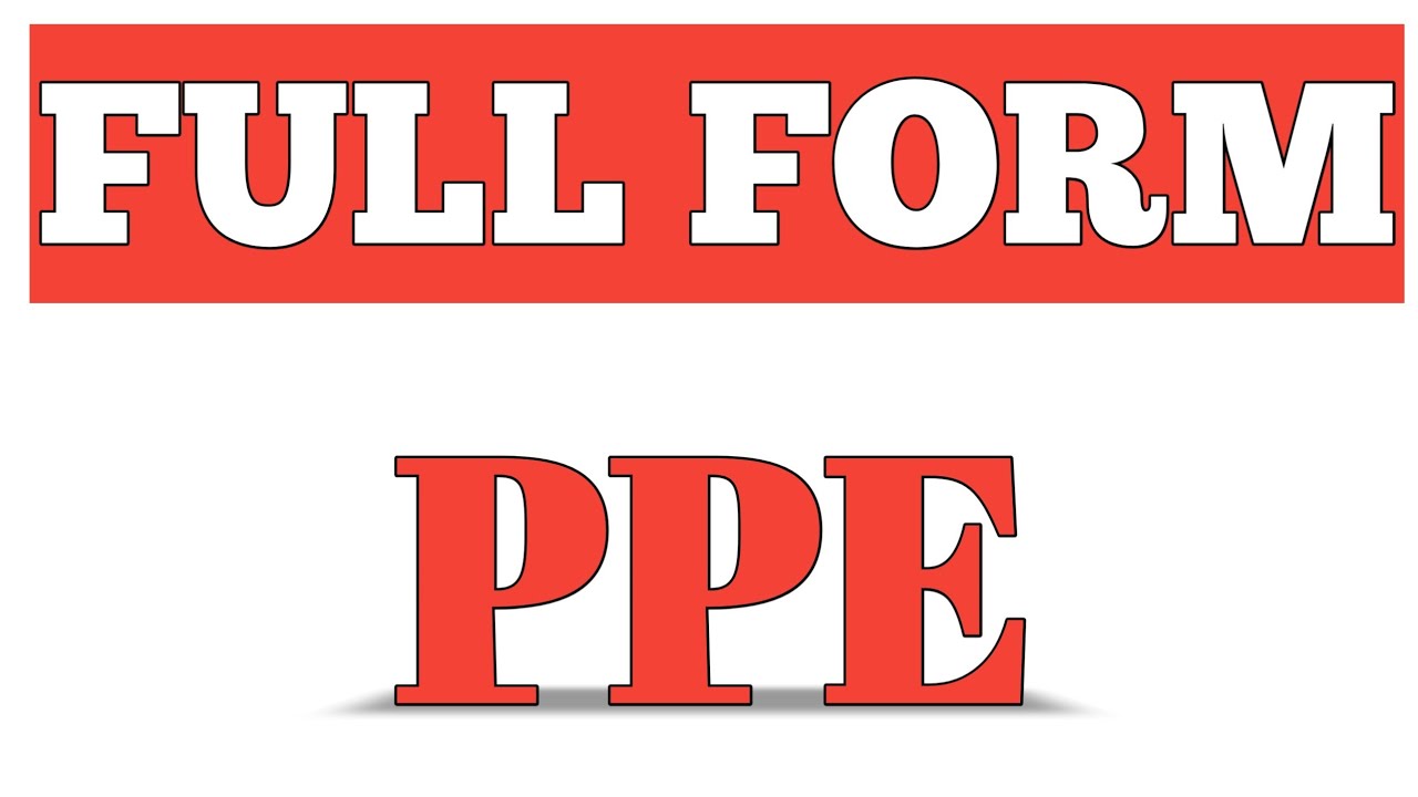 FULL FORM OF PPE WHAT IS THE FULL FORM OF P P E YouTube full-form-of-ppe-what-is-the-full-form-of-p-p-e-youtube