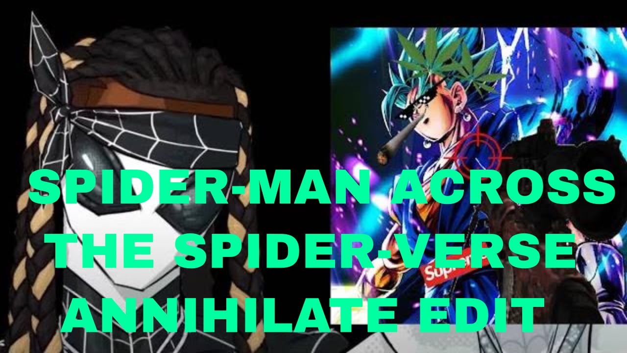 Spider-Man Across the Spider-Verse Annihilate Edit - YouTube