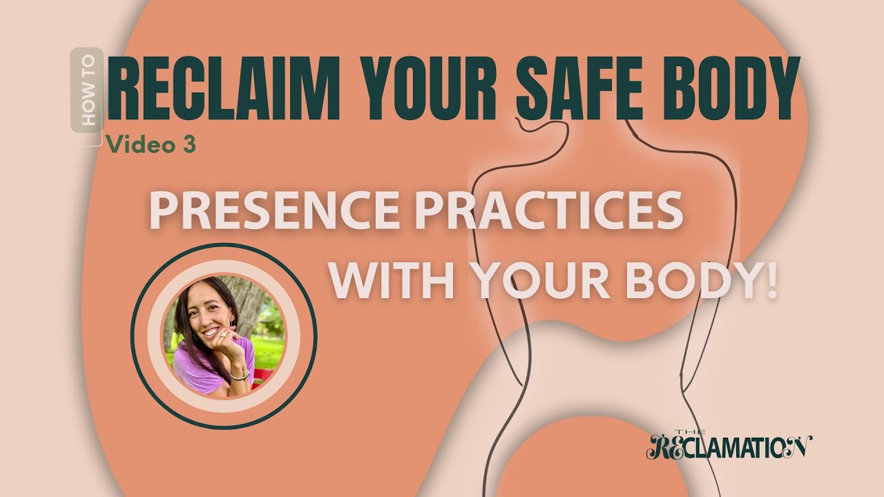 Reclaim Your Safe Body III: Presence Practices With Your Body - YouTube