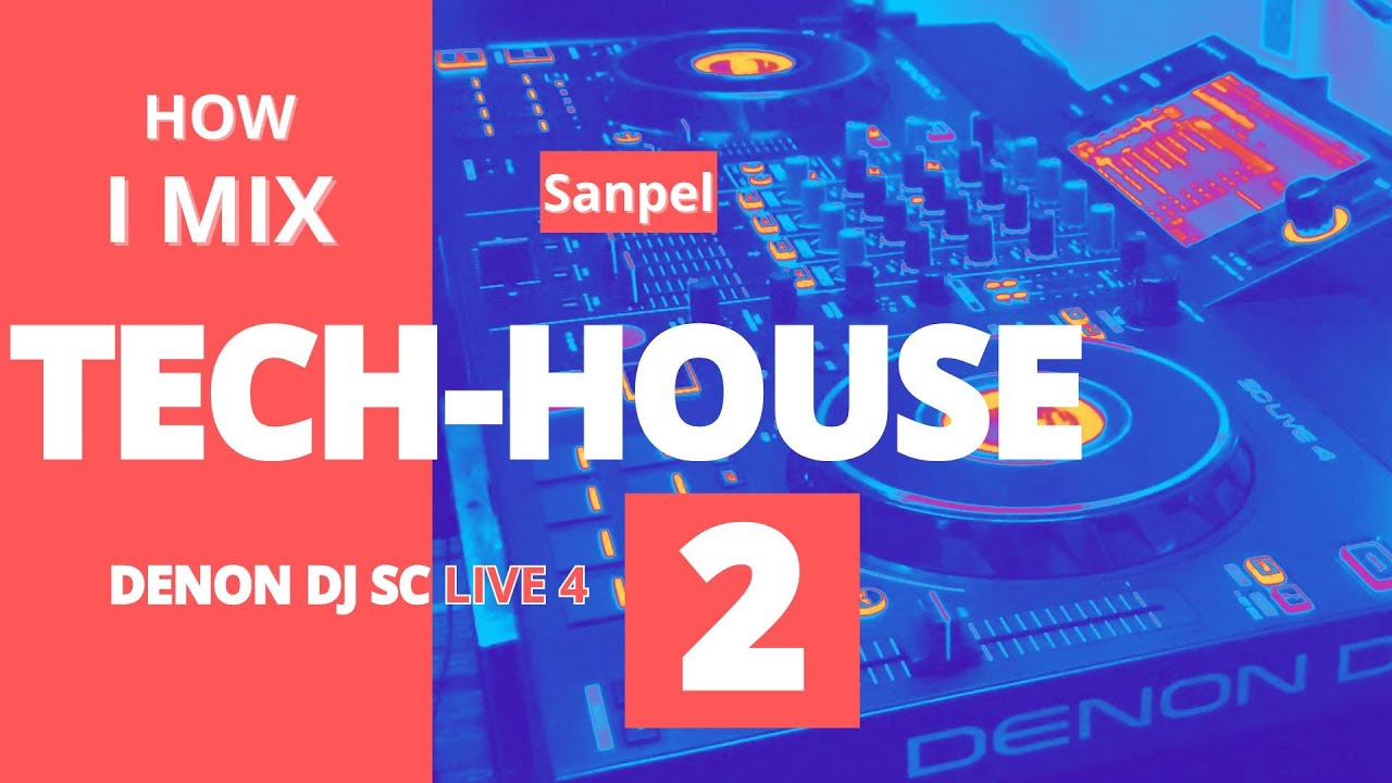 HOW I MIX TECH-HOUSE 2 on DENON DJ SC LIVE 4 Sanpel - YouTube