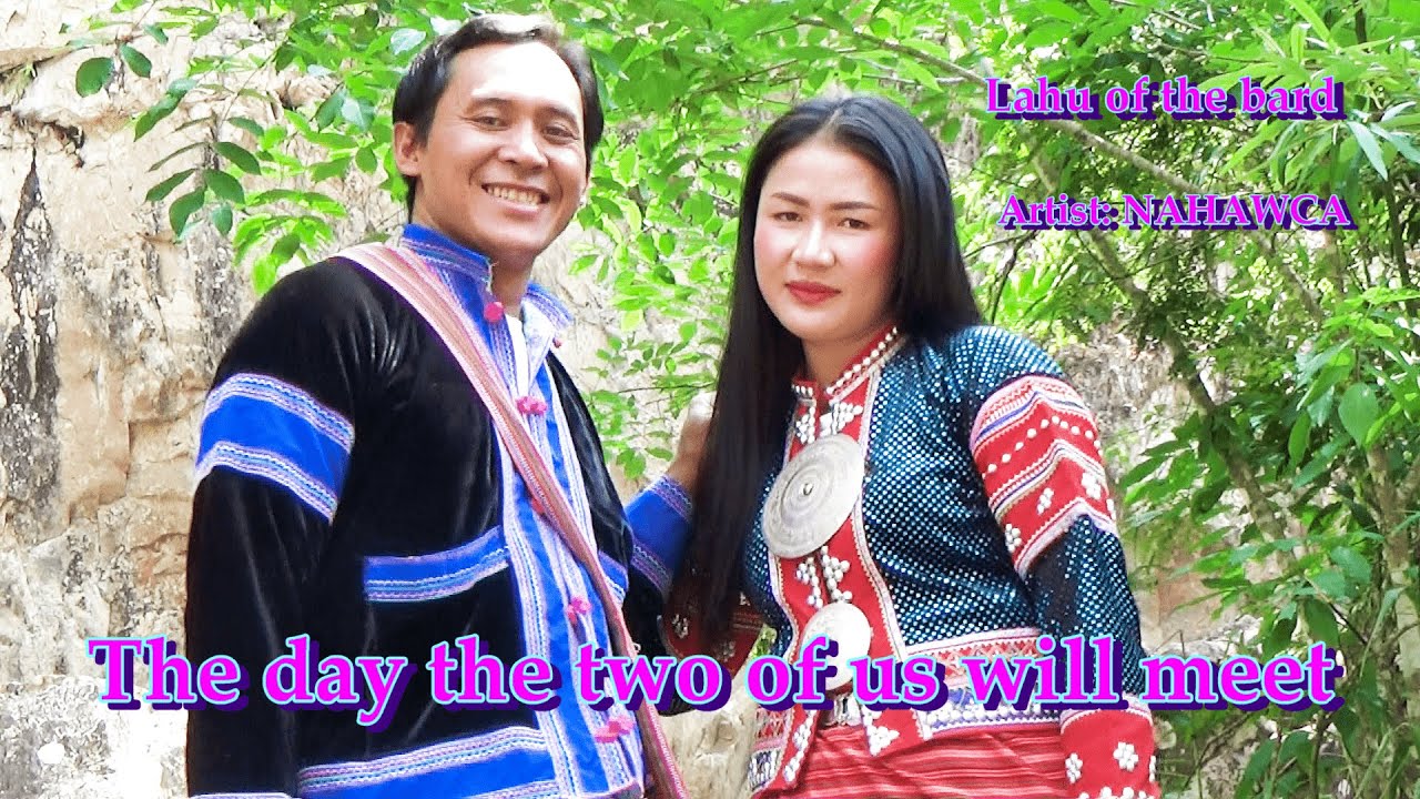 The day the two of us will meet - Lahu Song of the bard (Artist NAHAWCA ...