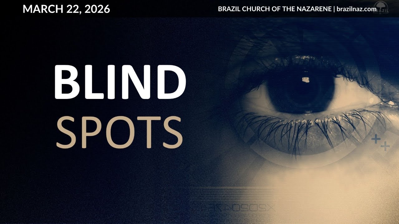 "Blindspots" - Mar 22, 2026 - Dr. Tim Crump - BrazilNaz Online Church ...