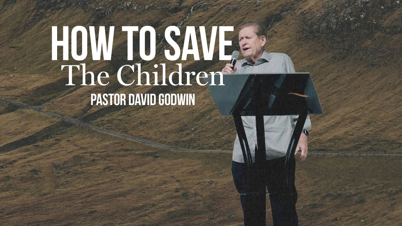 How To Save The Children | Pastor David Godwin - YouTube
