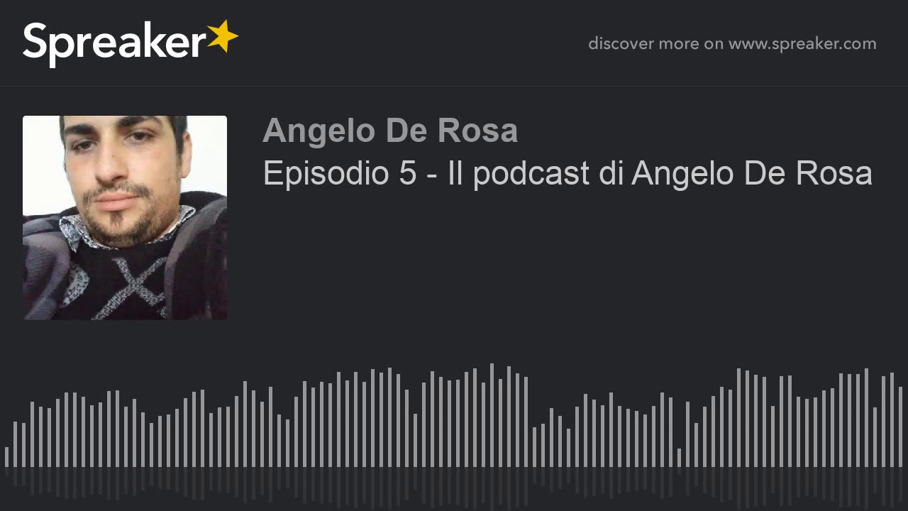 Episodio 5 - Il podcast di Angelo De Rosa (creato con Spreaker) - YouTube