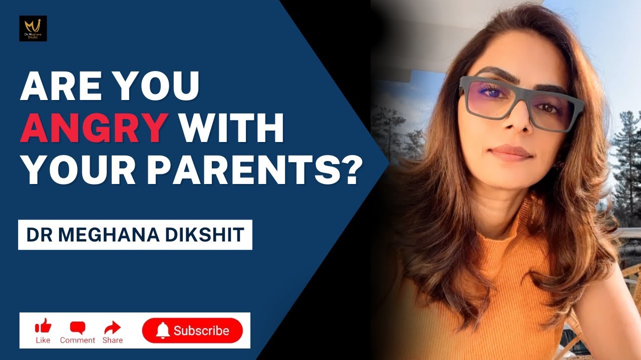 Are You Angry With Your Parents ? - Dr. Meghana Dikshit - YouTube