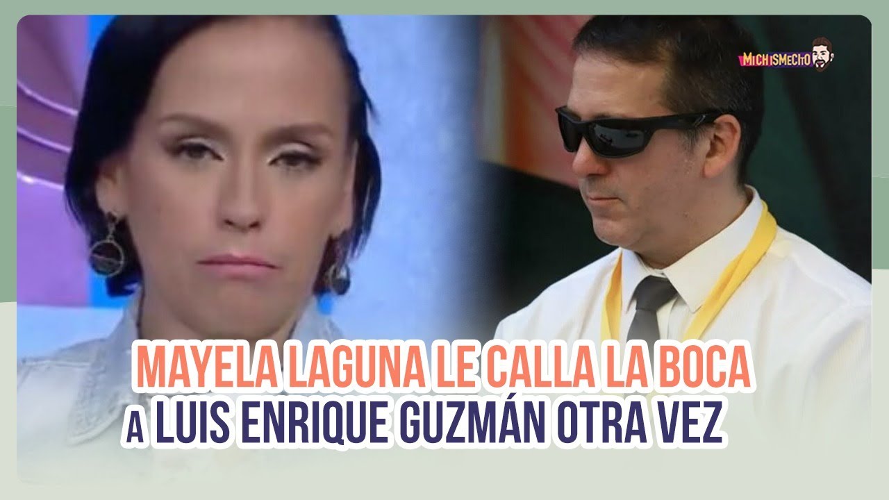 Mayela Laguna le calla la boca a Luis Enrique Guzmán otra vez ...