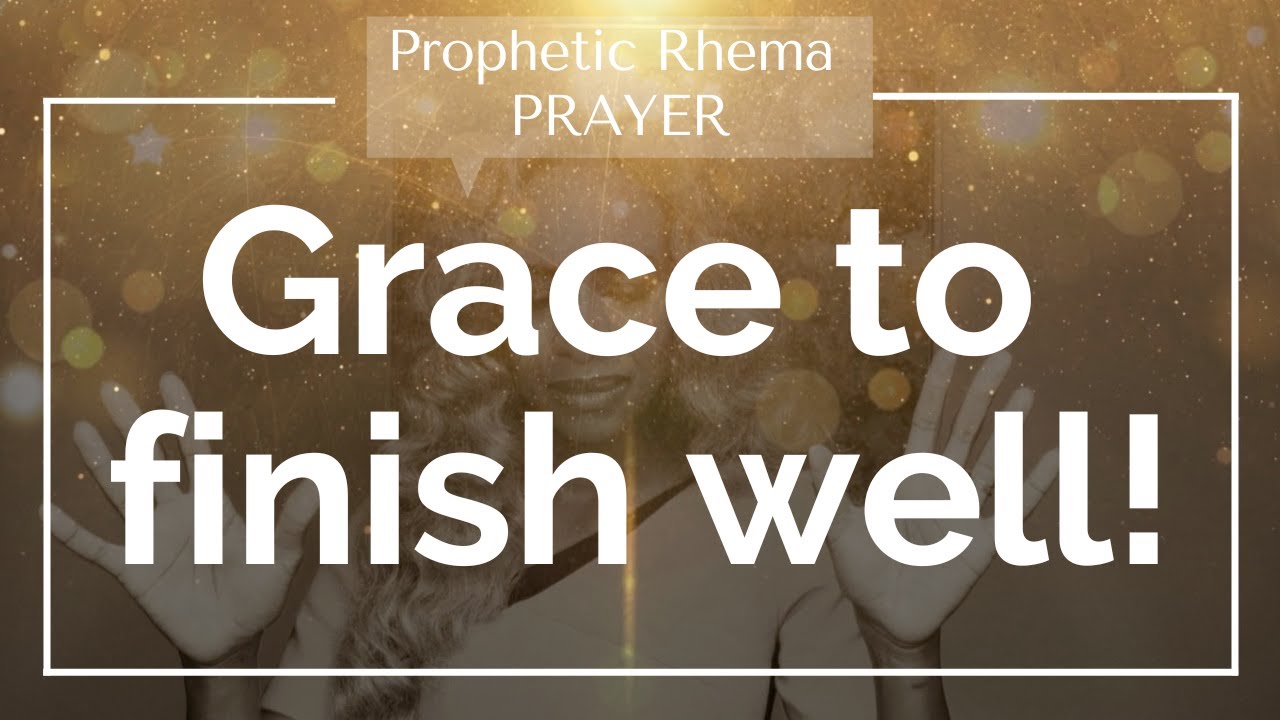 PROPHETIC PRAYER - Receive Grace to Finish your process well! - YouTube