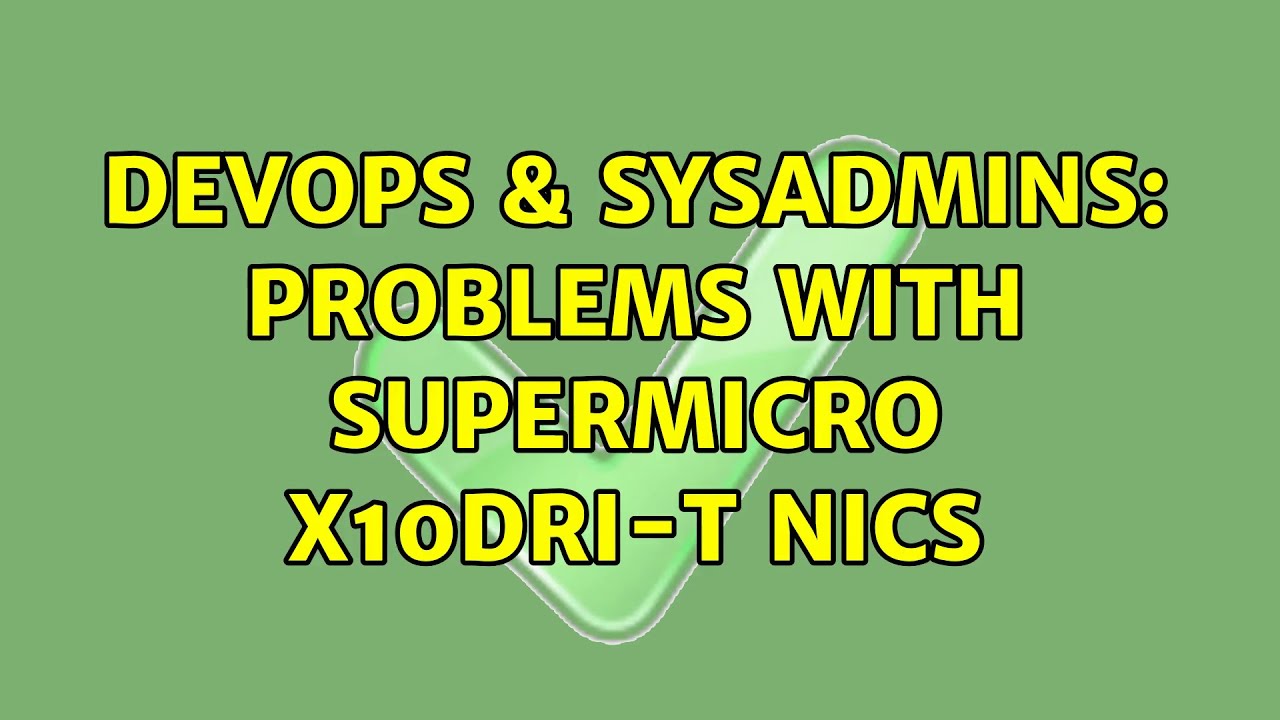 Devops And Sysadmins Problems With Supermicro X10dri T Nics 2 Solutions Youtube