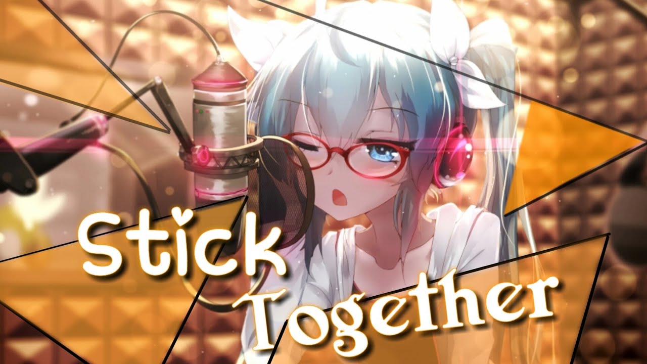 「Nightcore」→ Stick Together (Lyrics) - YouTube