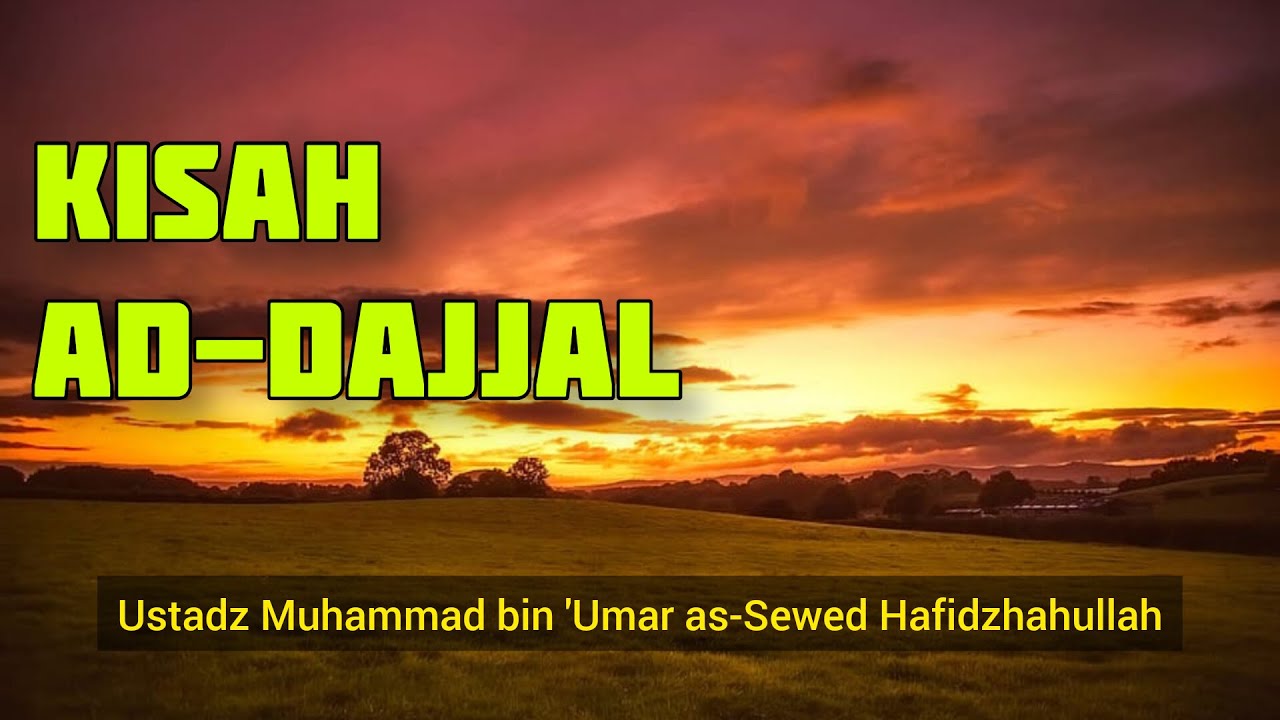 KISAH: al-masih ad-Dajjal | al-Ustadz Muhammad bin 'Umar as-Sewed ...