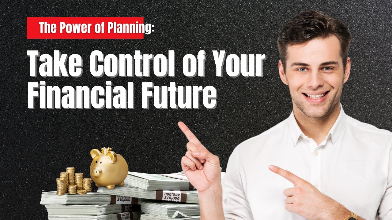 The Power of Planning: Take Control of Your Financial Future - YouTube