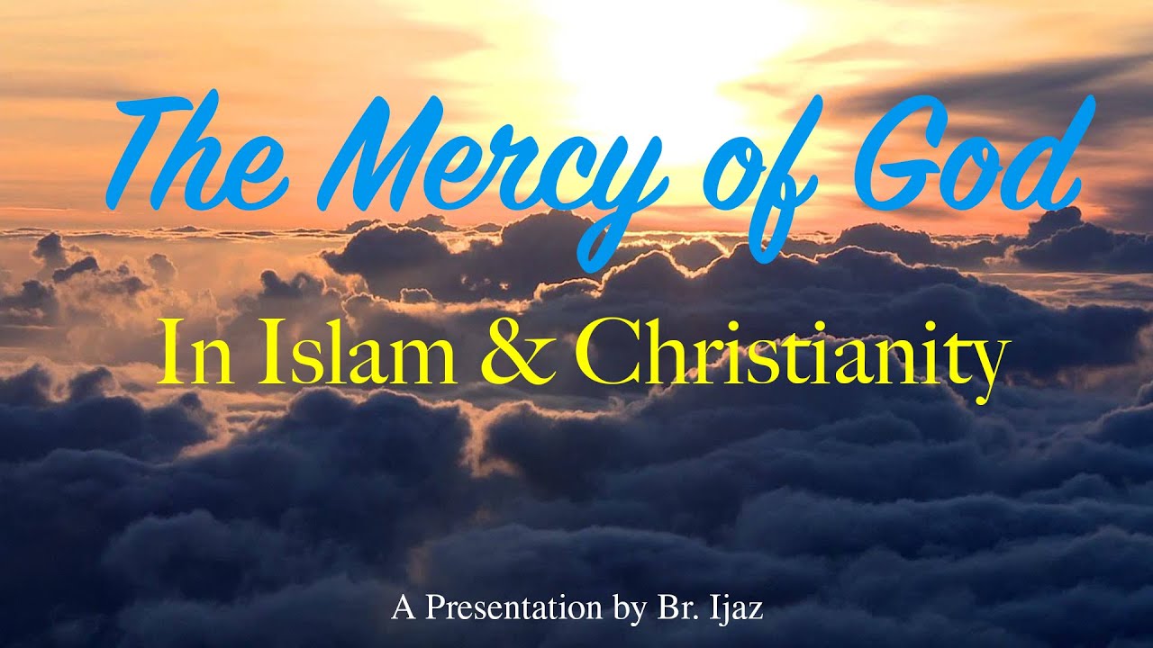 The Mercy of God in Islam & Christianity - YouTube