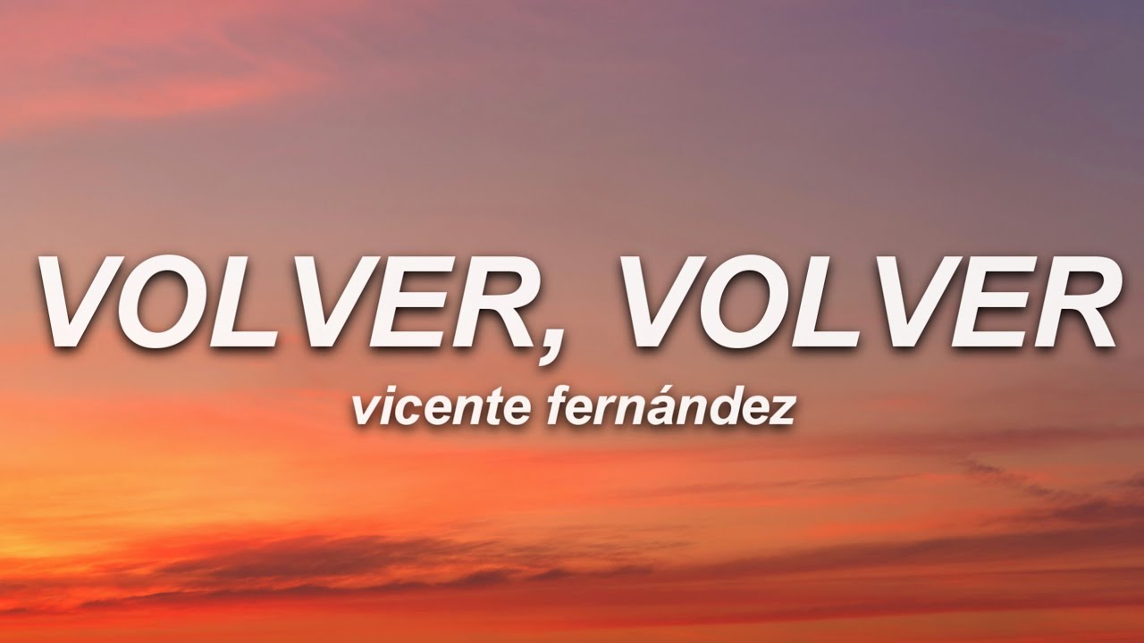 Vicente Fernández - Volver, Volver (Letra) - YouTube