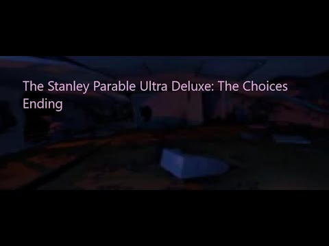 The Stanley Parable Ultra Deluxe: The Choices Ending - YouTube
