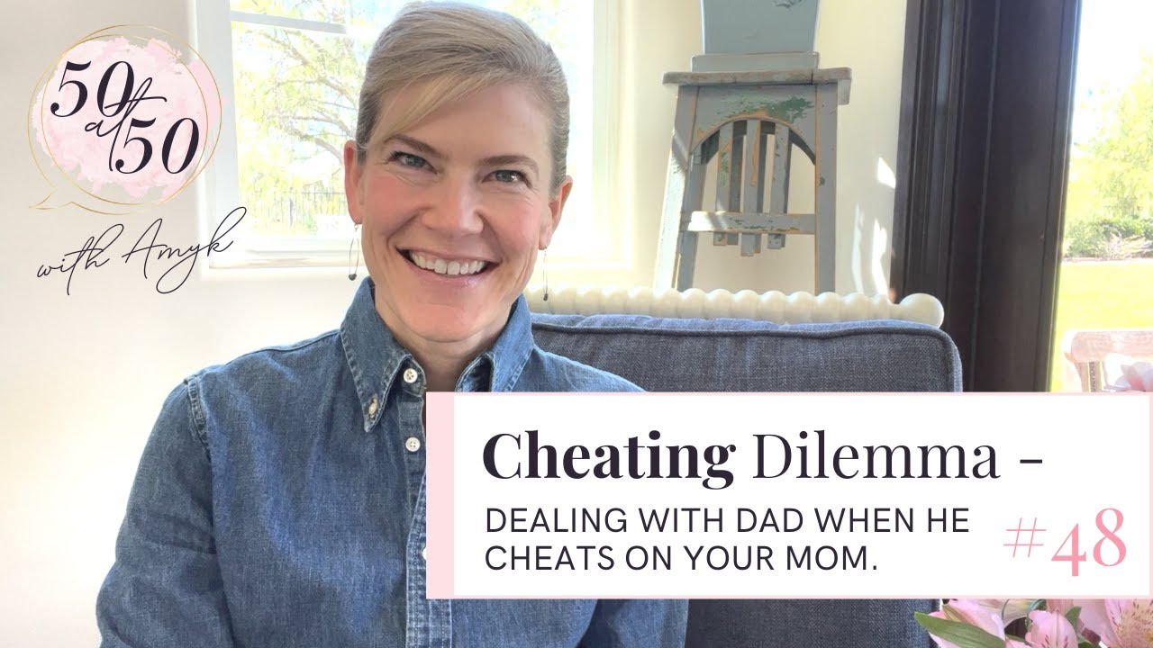 #48 Cheating Dilemma - Dealing with Dad when he Cheats on Mom | 50@50 ...