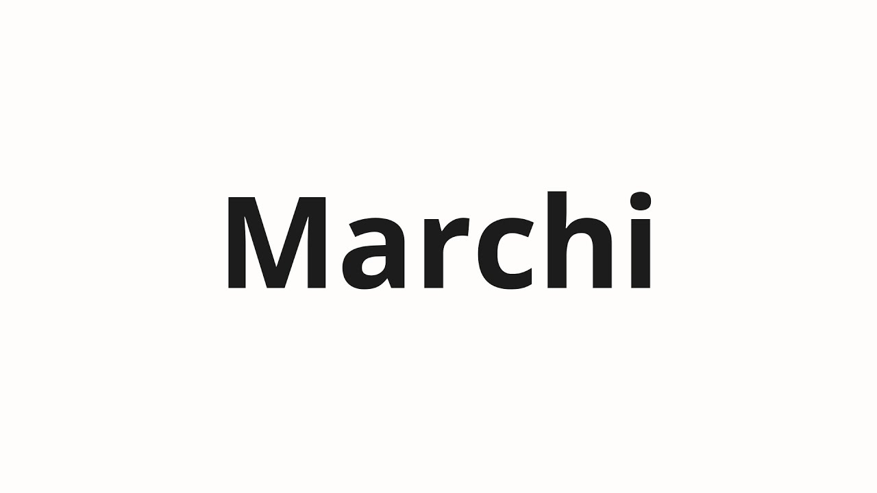 How to pronounce Marchi - YouTube