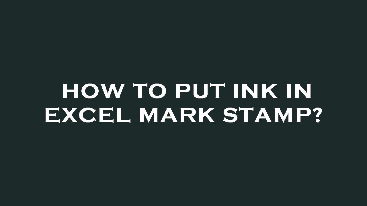 How To Put Ink In Excel Mark Stamp YouTube how-to-put-ink-in-excel-mark-stamp-youtube