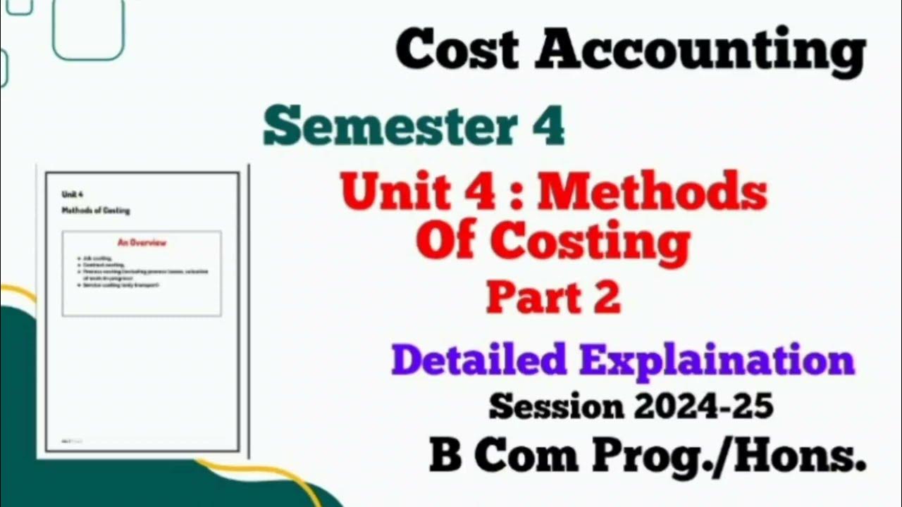 Unit 4 : Methods Of Costing l Part 2 l Cost Accounting l Semester 4 l B Com Prog/Hons l 2024-25 ...
