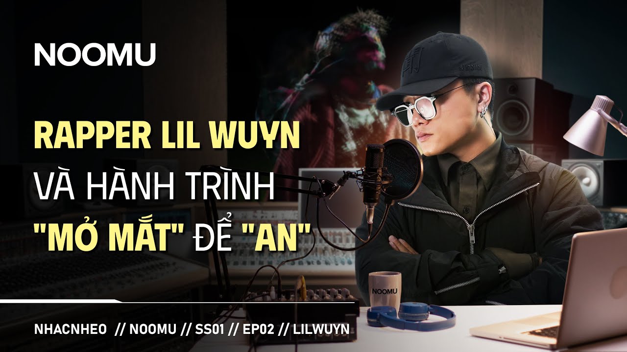 Rapper Lil Wuyn và hành trình "Mở Mắt" để "An" | NHACNHEO/NOOMU/SS01 ...