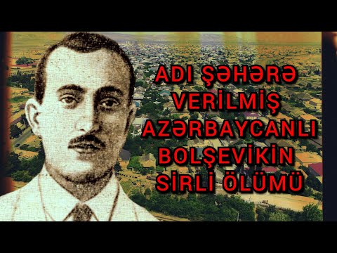 AZƏRBAYCANLI BOLŞEVİKİN SİRLİ ÖLÜMÜ