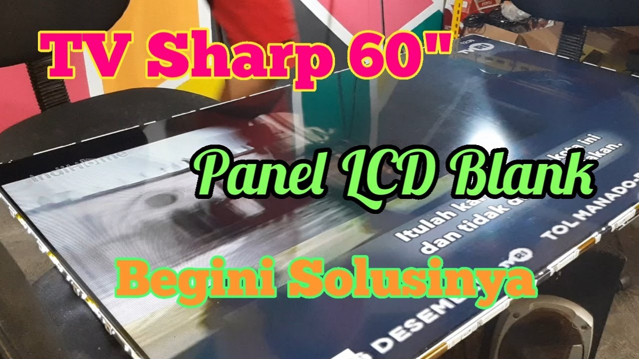 Servis TV Sharp 60 inchi Rusak Panel LCD Short, CUT VGH, Slow Motion ...