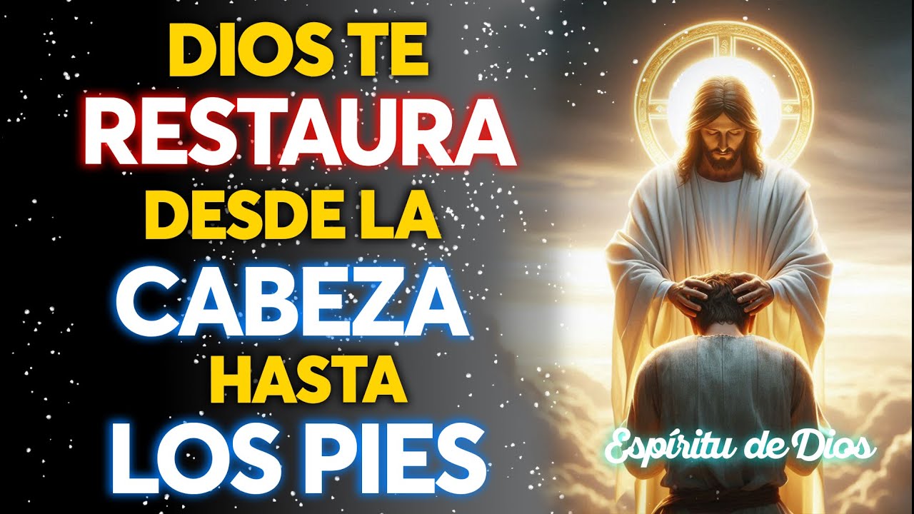 💫 Oración de Sanación Completa | Dios Te Restaura Desde la Cabeza Hasta ...