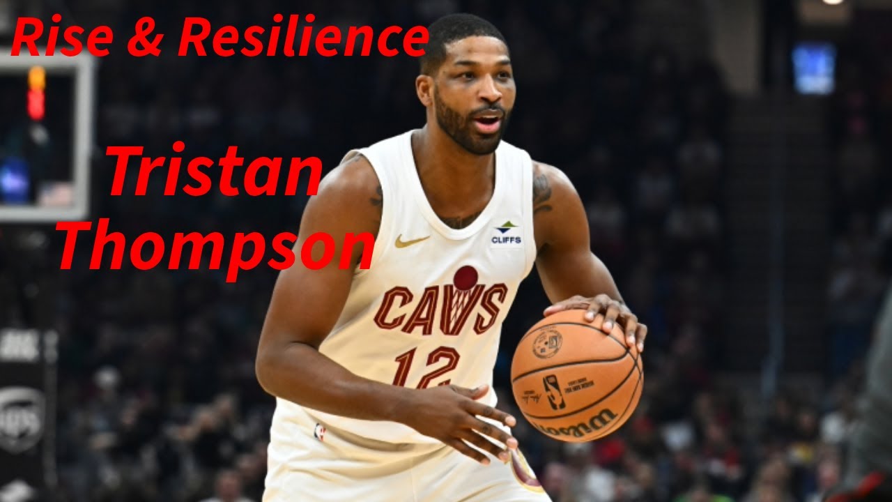 Tristan Thompson : A Story of Resilience and Victory - YouTube
