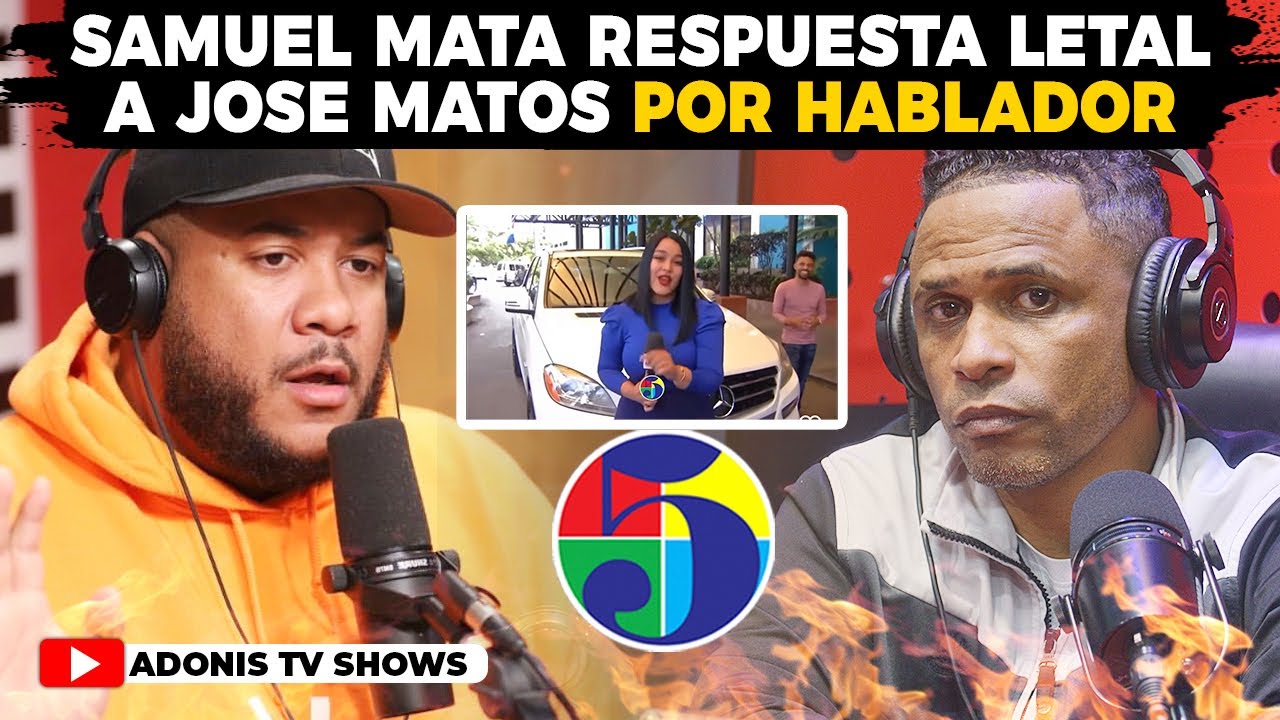 SAMUEL MATA RESPUESTA LETAL A JOSE MATOS POR HABLADOR | ADONIS TV SHOWS ...