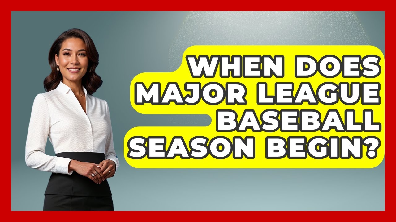 When Does Major League Baseball Season Begin? - The Baseball Xpert ...