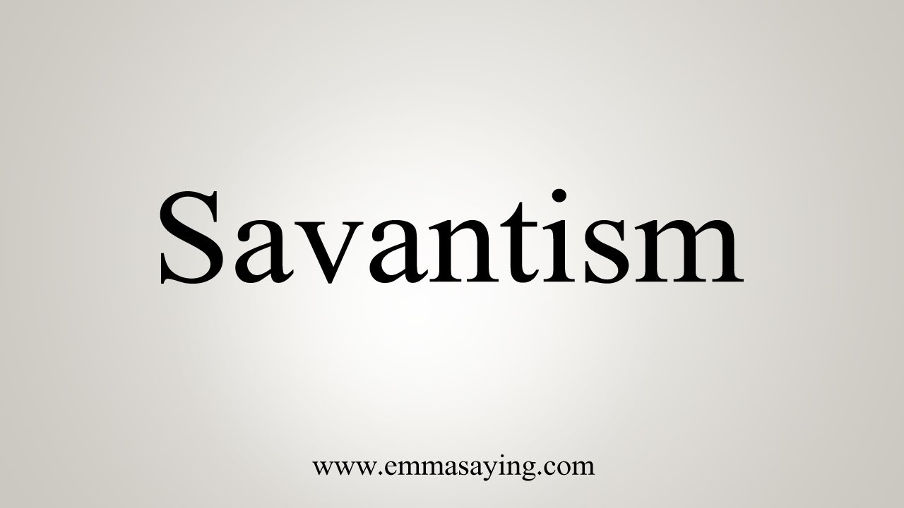How To Say Savantism - YouTube