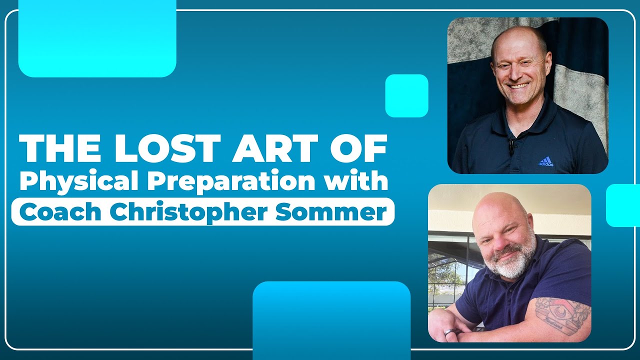 The Lost art of Physical Preparation with Coach Christopher Sommer ...