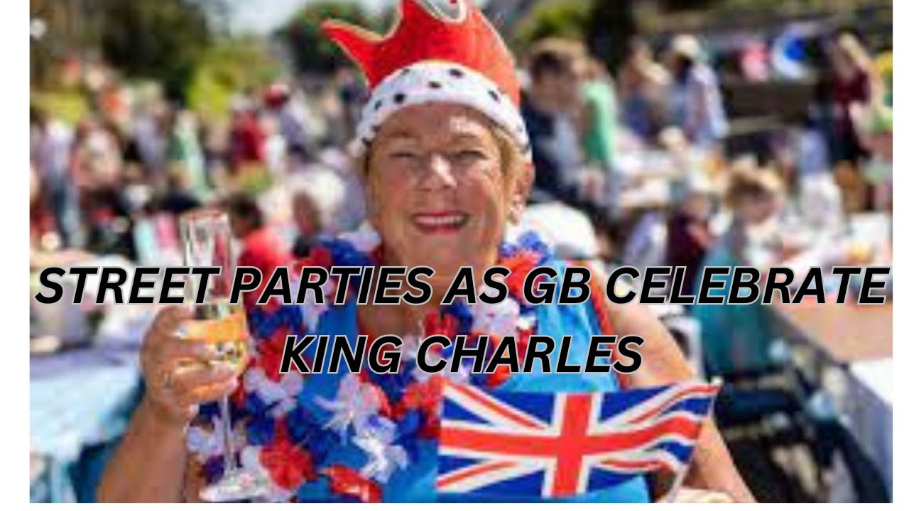 STREET PARTIES ALL AROUND GREAT BRITAIN AS PEOPLE CELEBRATE KING ...